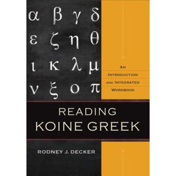 Rodney J. Decker | Other | Reading Koine Greek An Introduction And ...